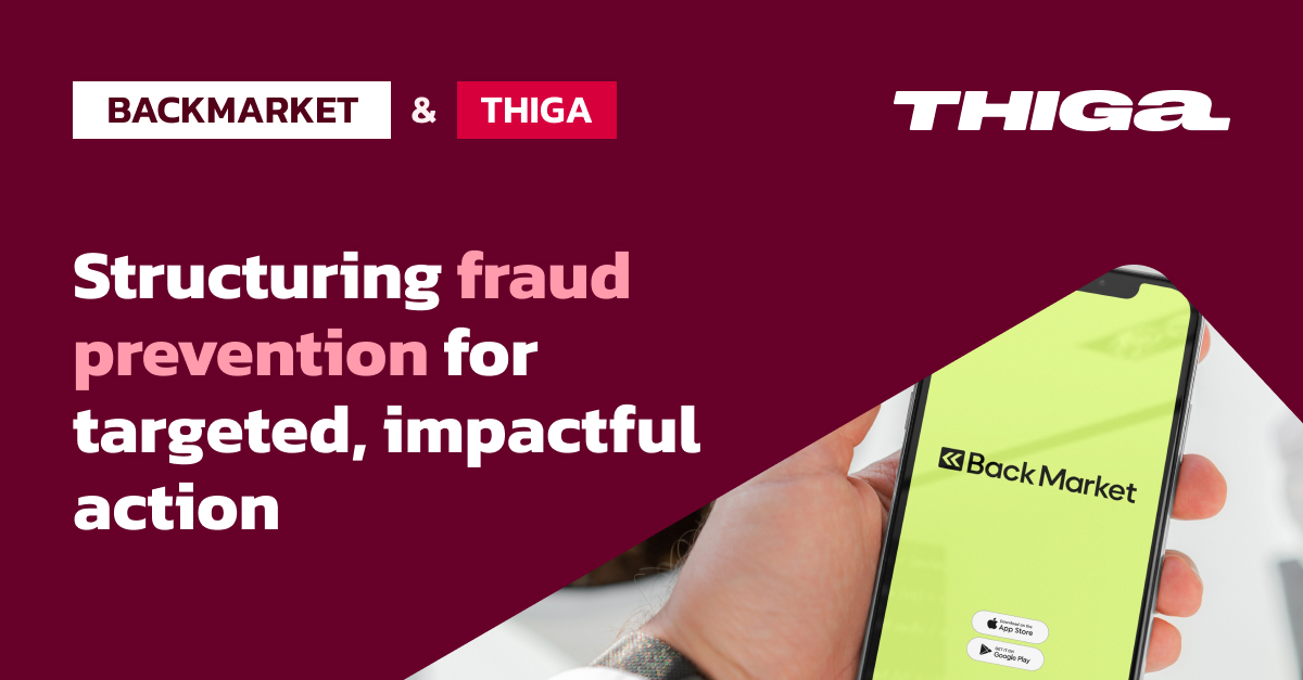 Thiga x Backmarket | Strengthening Fraud Prevention at Scale